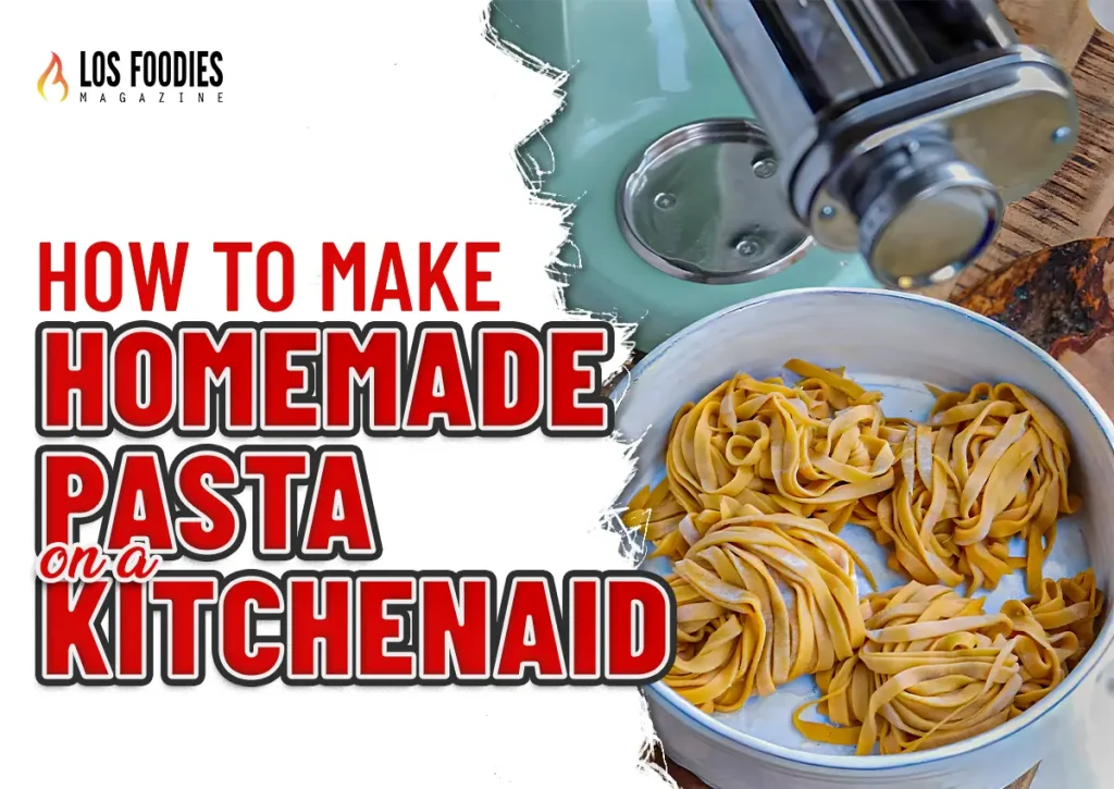 How to Make Homemade Pasta on a Kitchenaid - Los Foodies Magazine